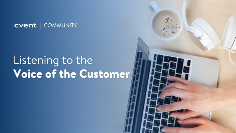 Voice of the Customer – Cvent Community | Cvent Blog